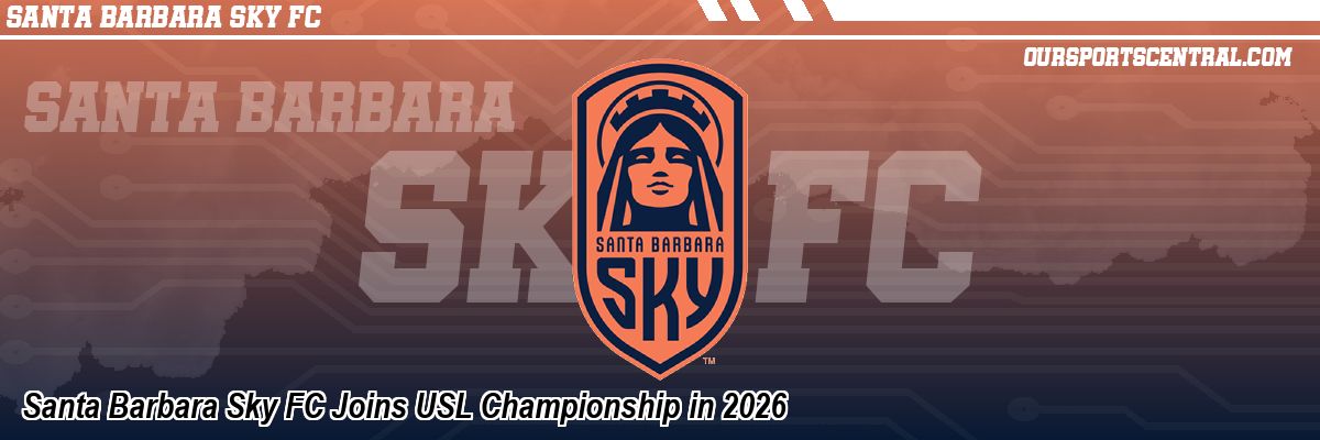 Santa Barbara Sky FC Joins USL Championship in 2026 - OurSports Central