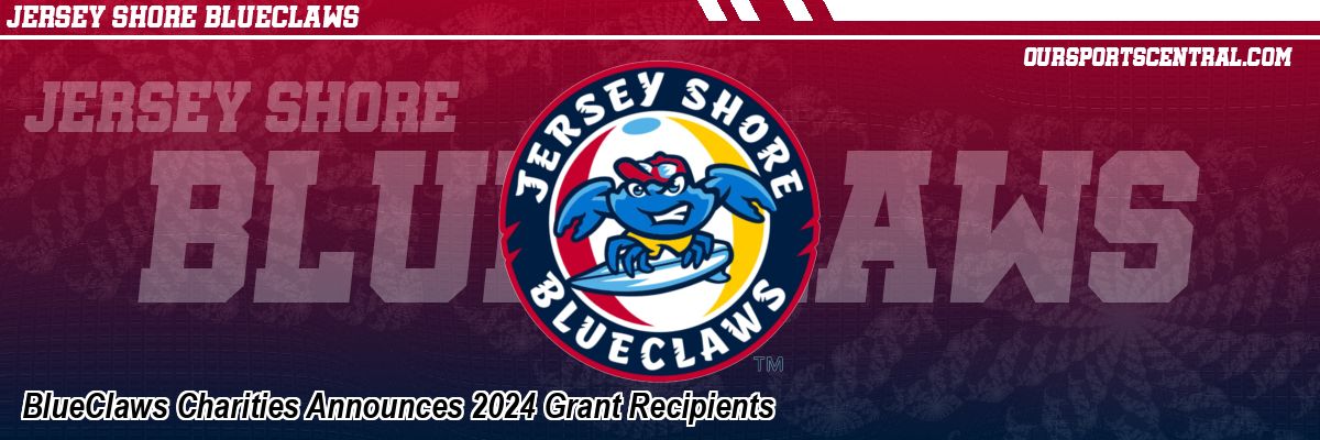 BlueClaws Charities Announces 2024 Grant Recipients - OurSports Central