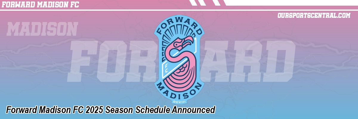 Forward Madison FC 2025 Season Schedule Announced - OurSports Central