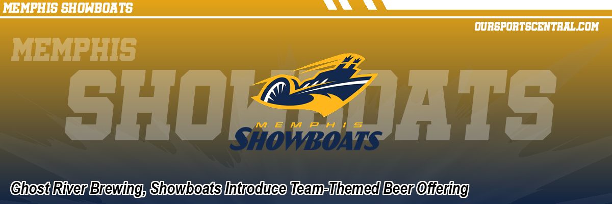 Ghost River Brewing, Showboats Introduce Team-Themed Beer Offering ...
