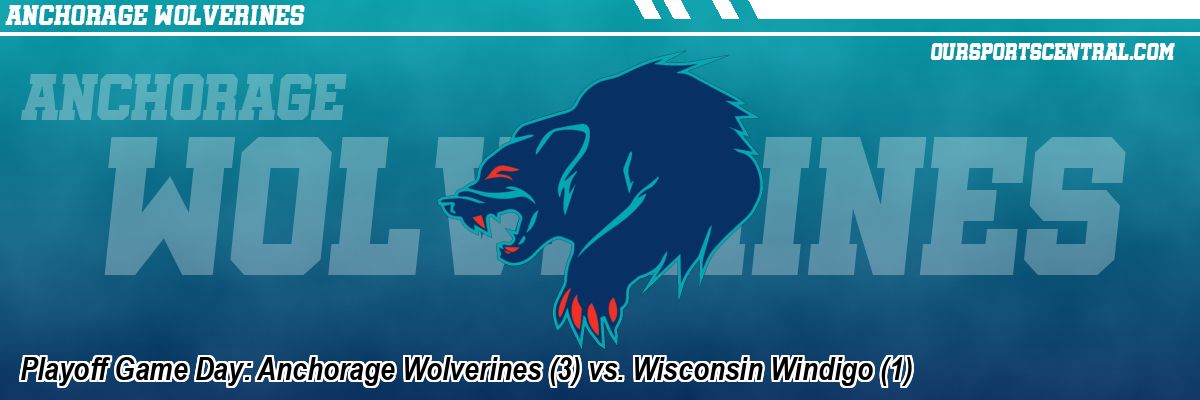 Playoff Game Day: Anchorage Wolverines (3) vs. Wisconsin Windigo (1 ...