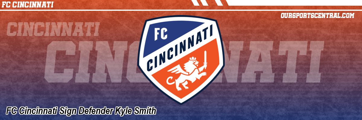 FC Cincinnati Sign Defender Kyle Smith - OurSports Central