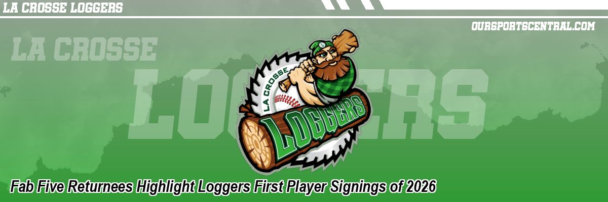 Fab Five Returnees Highlight Loggers First Player Signings of 2026 ...