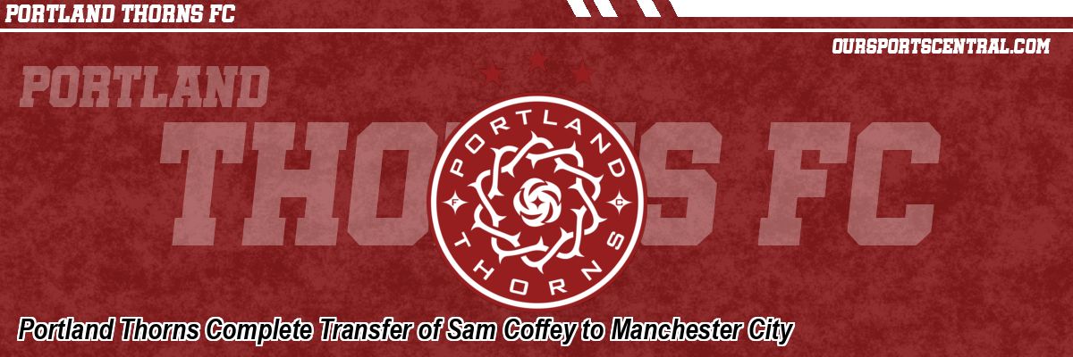 Portland Thorns Complete Transfer of Sam Coffey to Manchester City ...