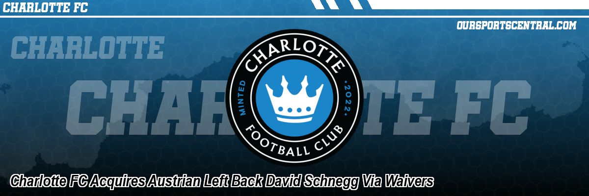 Charlotte FC Acquires Austrian Left Back David Schnegg Via Waivers ...