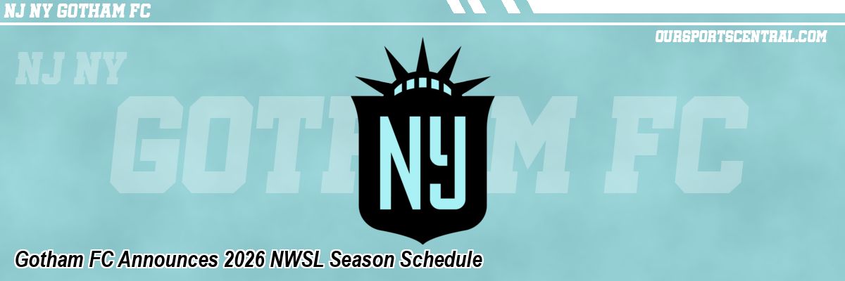 Gotham FC Announces 2026 NWSL Season Schedule - OurSports Central