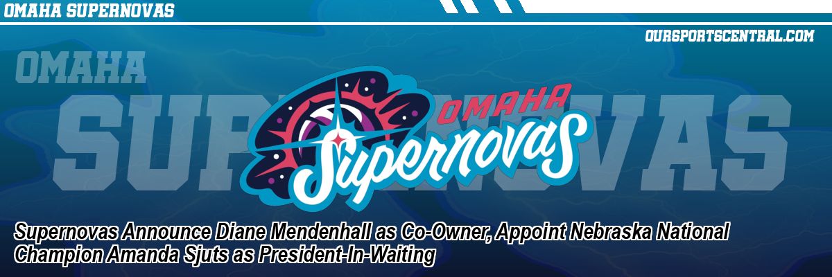 Supernovas Announce Diane Mendenhall as Co-Owner, Appoint Nebraska ...