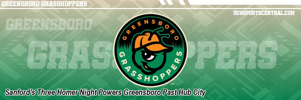 Sanford's Three-Homer Night Powers Greensboro Past Hub City - OurSports ...