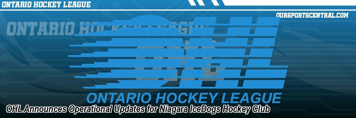 OHL Announces Operational Updates for Niagara IceDogs Hockey Club ...