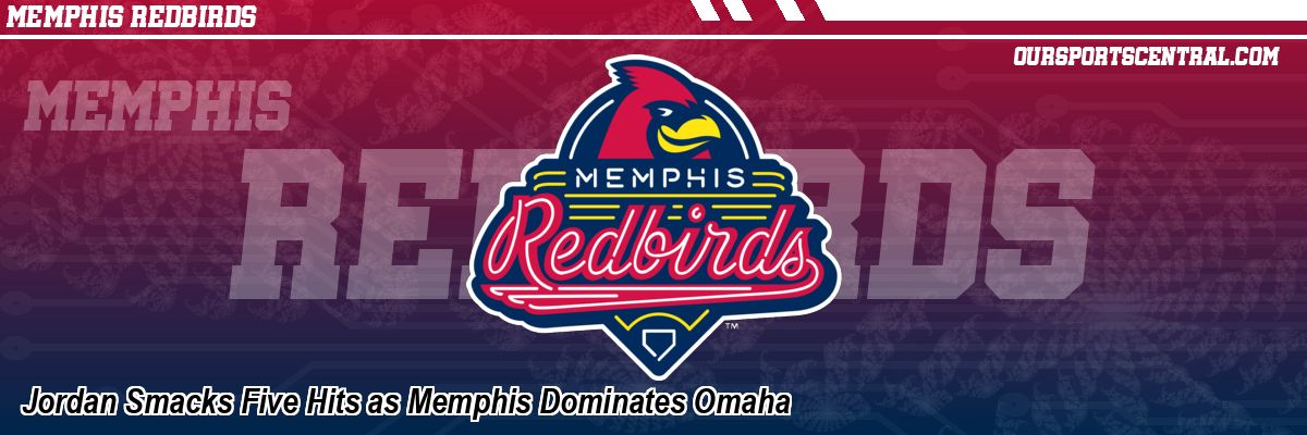 Jordan Smacks Five Hits as Memphis Dominates Omaha - OurSports Central