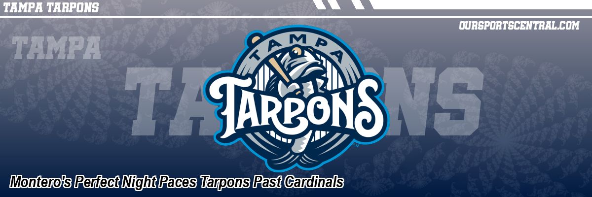 Montero's Perfect Night Paces Tarpons Past Cardinals - OurSports Central