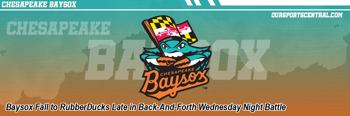 Baysox Fall to RubberDucks Late in Back-And-Forth Wednesday Night ...