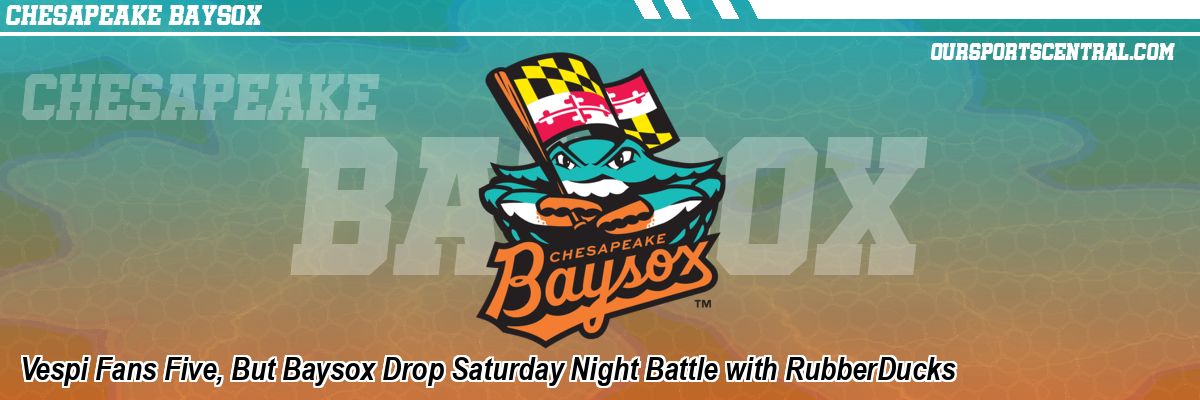 Vespi Fans Five, But Baysox Drop Saturday Night Battle with RubberDucks ...