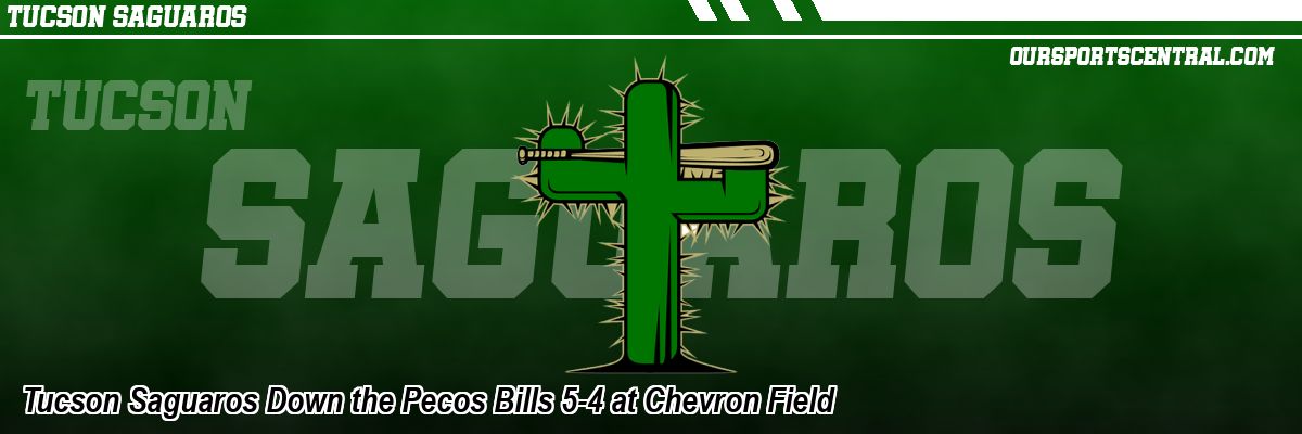 Tucson Saguaros Down the Pecos Bills 5-4 at Chevron Field - OurSports ...