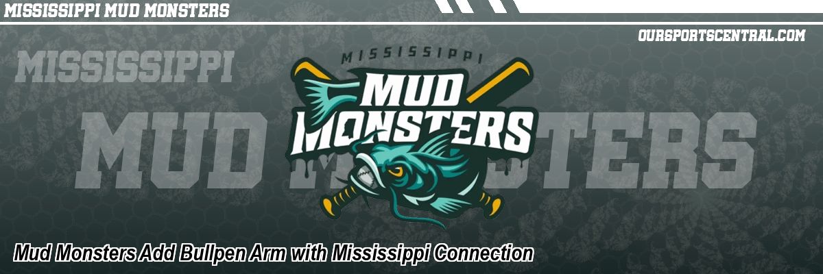 Mud Monsters Add Bullpen Arm with Mississippi Connection - OurSports ...