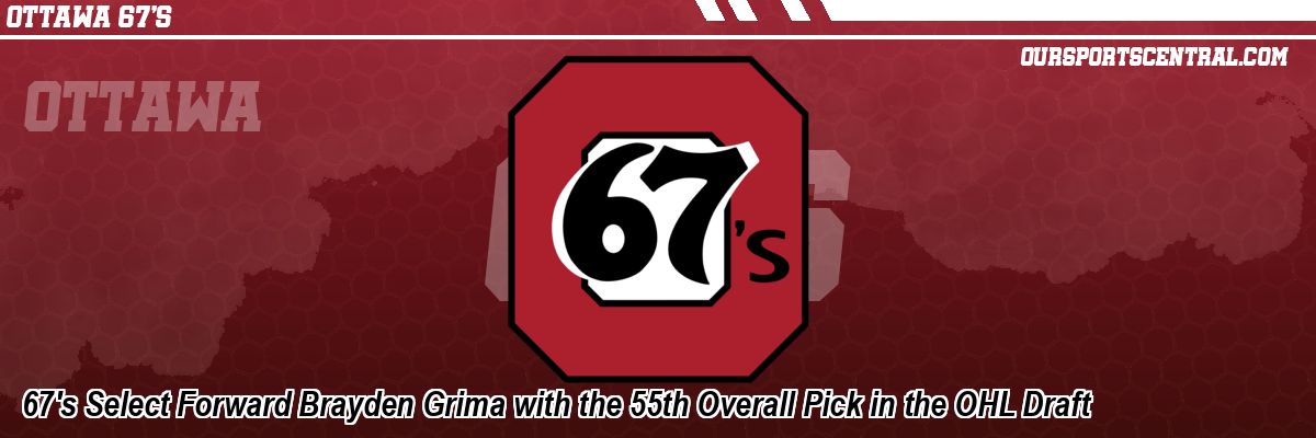 67's Select Forward Brayden Grima with the 55th Overall Pick in the OHL ...