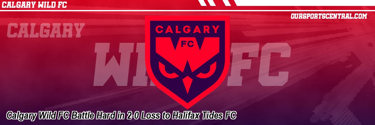 Calgary Wild FC Battle Hard in 2-0 Loss to Halifax Tides FC - OurSports ...