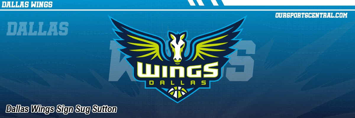 Dallas Wings Sign Sug Sutton - OurSports Central