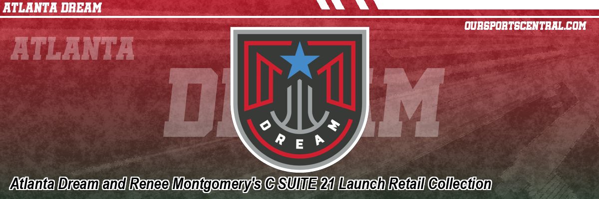 Atlanta Dream and Renee Montgomery's C SUITE 21 Launch Retail ...