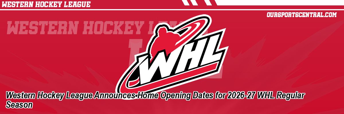Western Hockey League Announces Home Opening Dates for 2026-27 WHL ...