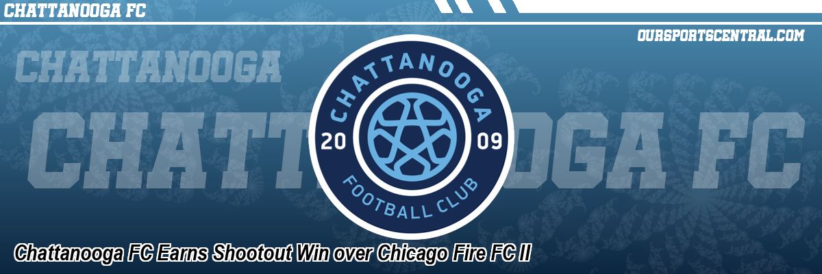 Chattanooga FC Earns Shootout Win over Chicago Fire FC II - OurSports ...