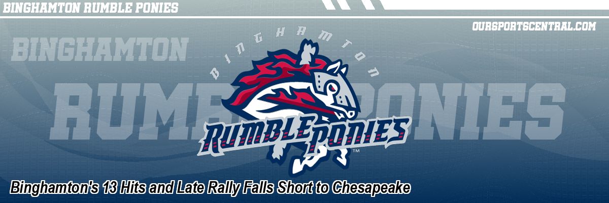 Binghamton's 13 Hits and Late Rally Falls Short to Chesapeake ...